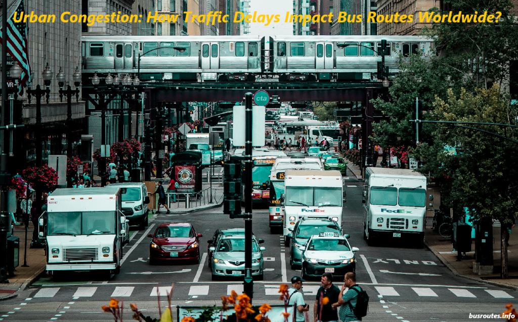 Urban Congestion: How Traffic Delays Impact Bus Routes Worldwide? - Bus ...